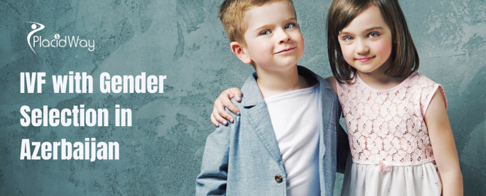IVF with Gender Selection in Azerbaijan - Top Clinic & Cost