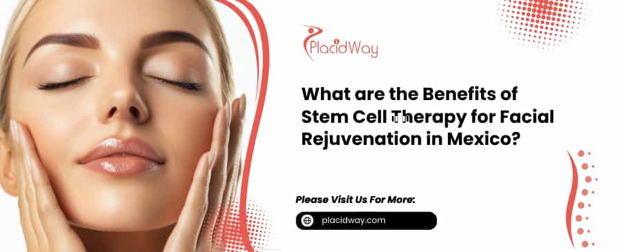 Stem Cell Therapy for Facial Rejuvenation in Mexico