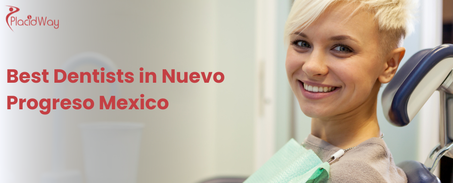 5 Best Dentists in Nuevo Progreso Mexico - PlacidWay